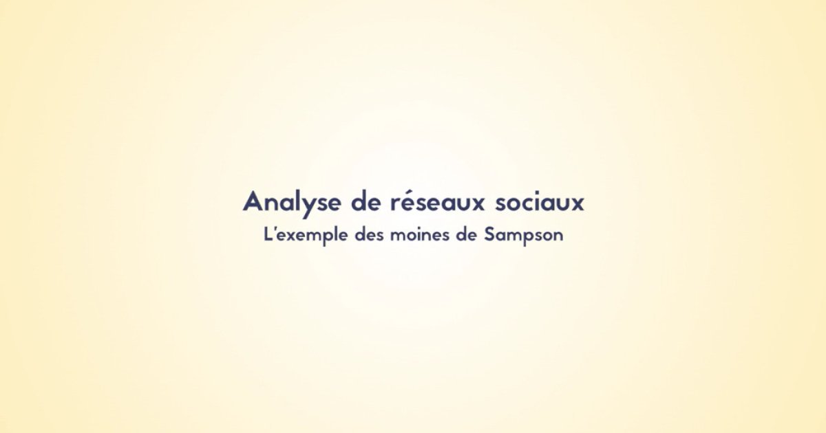 4.1. Analyse de réseaux sociaux : l'exemple des moines de Sampson ...